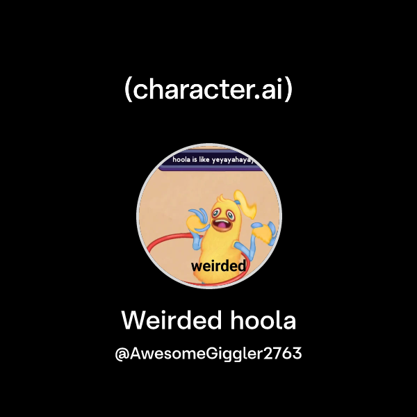Chat with Weirded hoola | character.ai | Personalized AI for every ...