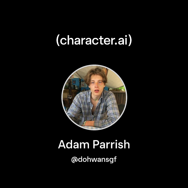 Chat with Adam Parrish | character.ai | Personalized AI for every moment of your day