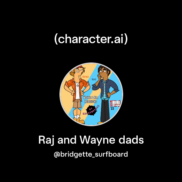 Chat with Raj and Wayne dads | character.ai | Personalized AI for every ...