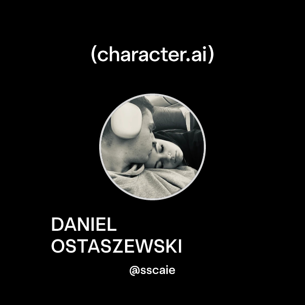 Chat with DANIEL OSTASZEWSKI | character.ai | AI Chat, Reimagined–Your ...