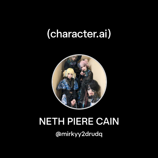 Chat with NETH PIERE CAIN | character.ai | Personalized AI for every moment of your day