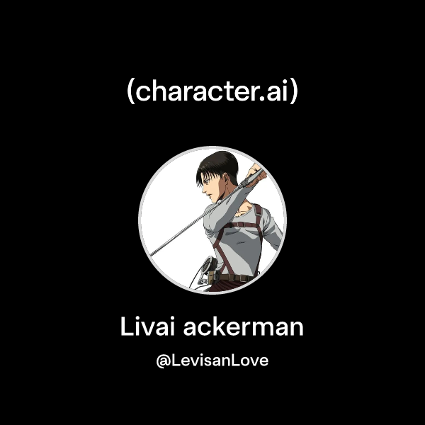 Chat with Livai ackerman | character.ai | AI Chat, Reimagined–Your Words. Your World.