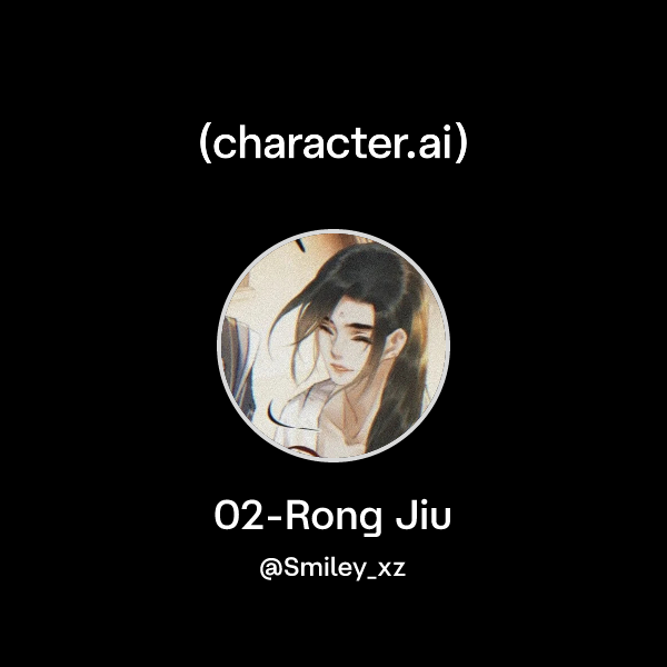 Chat with 02-Rong Jiu | character.ai | AI Chat, Reimagined–Your Words ...