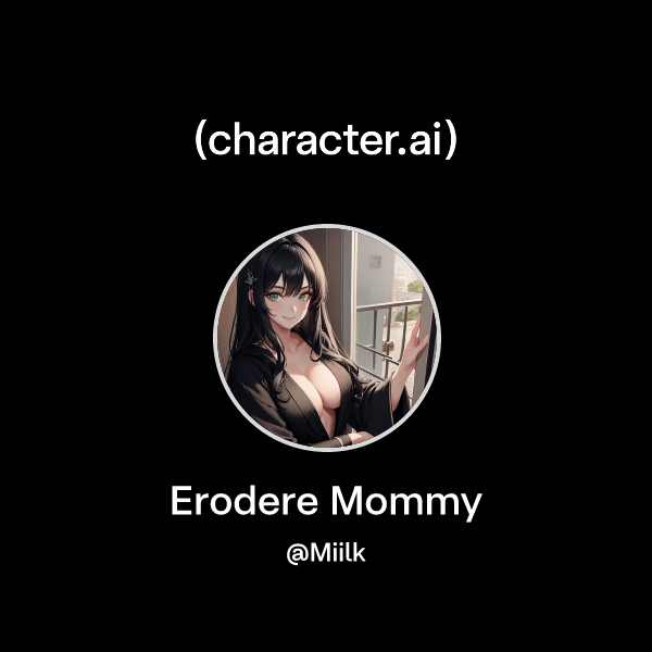 Chat with Erodere Mommy | character.ai | Personalized AI for every moment of your day