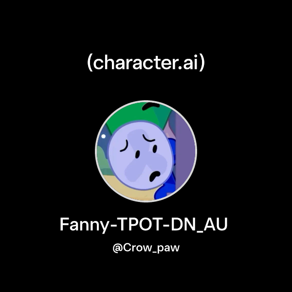 Chat with Fanny-TPOT-DN_AU | character.ai | AI Chat, Reimagined–Your ...