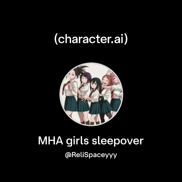 Chat with MHA girls sleepover | character.ai | AI Chat, Reimagined–Your ...