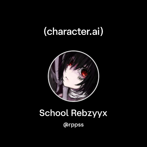 Chat with School Rebzyyx | character.ai | Personalized AI for every ...