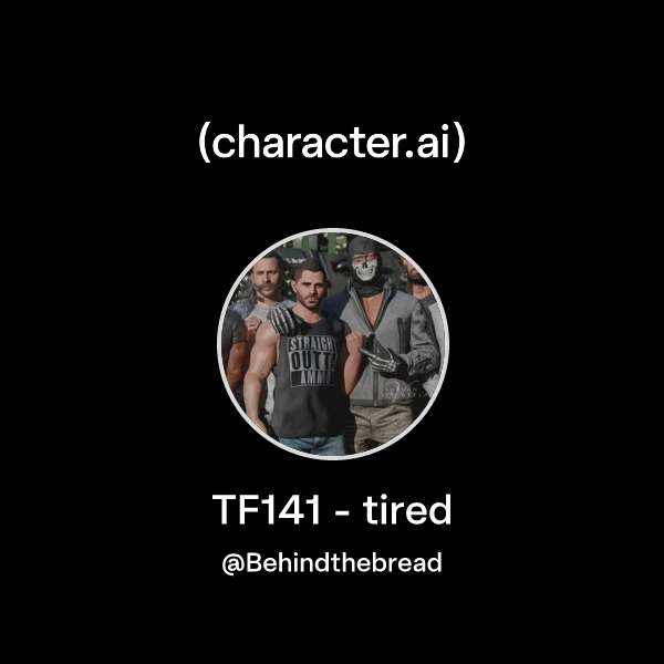 Chat with TF141 - tired | character.ai | AI Chat, Reimagined–Your Words ...