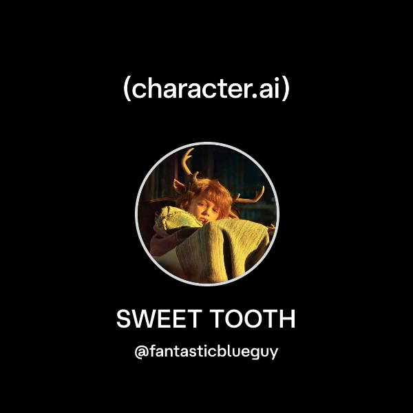 Chat with SWEET TOOTH | character.ai | AI Chat, Reimagined–Your Words ...