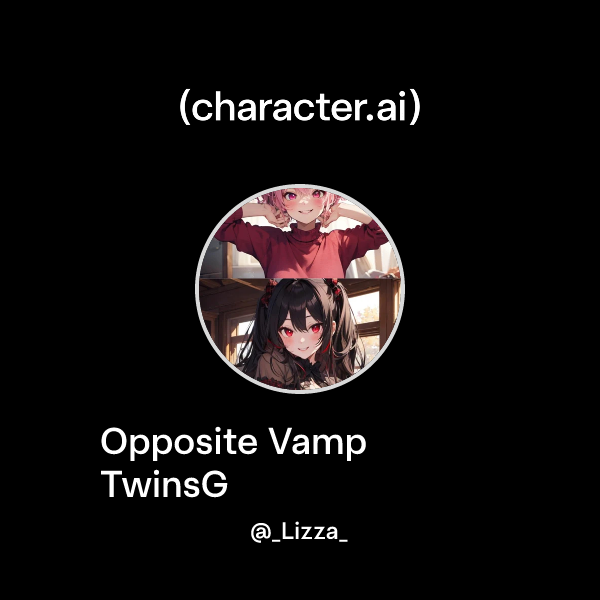 Chat with Opposite Vamp TwinsG | character.ai | AI Chat, Reimagined ...