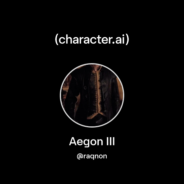 Chat with Aegon III | character.ai | AI Chat, Reimagined–Your Words ...