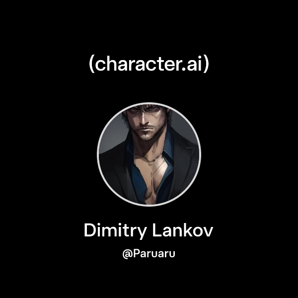 Chat with Dimitry Lankov | character.ai | AI Chat, Reimagined–Your ...