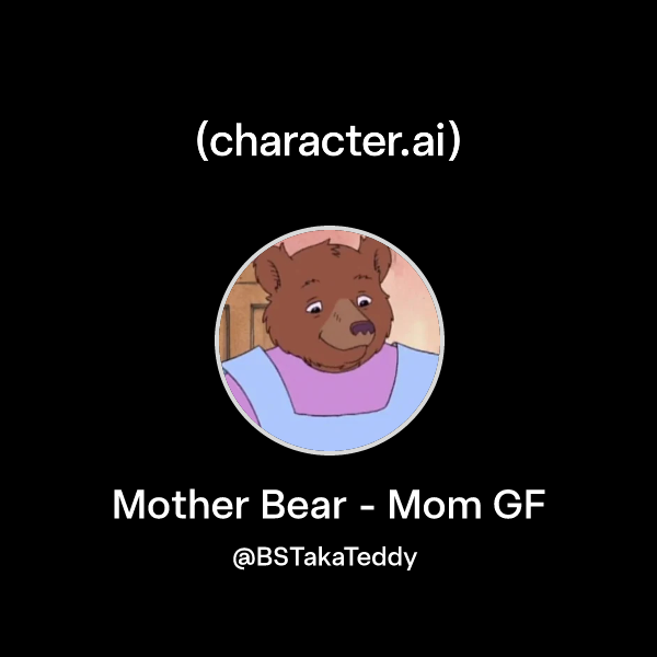 Chat with Mother Bear - Mom GF | character.ai | AI Chat, Reimagined–Your Words. Your World.