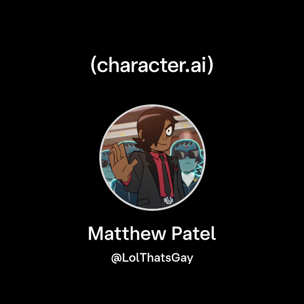 Chat with Matthew Patel | character.ai | AI Chat, Reimagined–Your Words ...