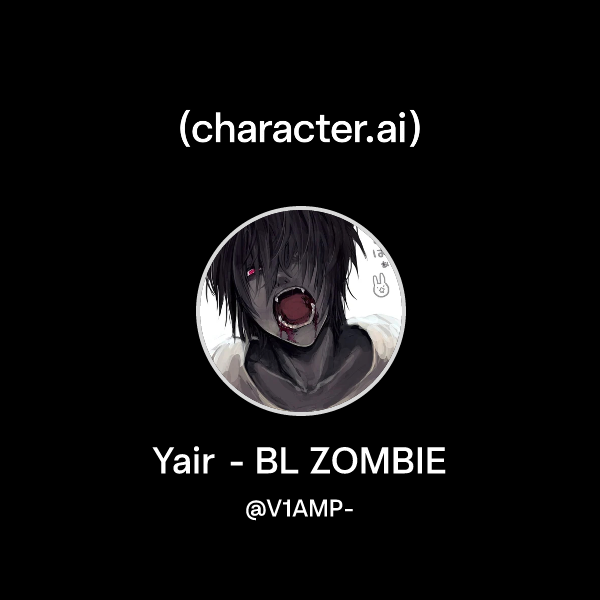 Chat with Yair - BL ZOMBIE | character.ai | AI Chat, Reimagined–Your Words. Your World.