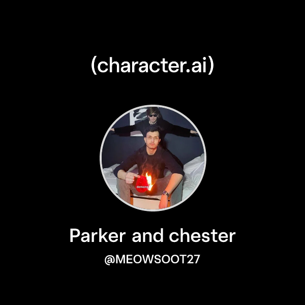 Chat with Parker and chester | character.ai | AI Chat, Reimagined–Your ...
