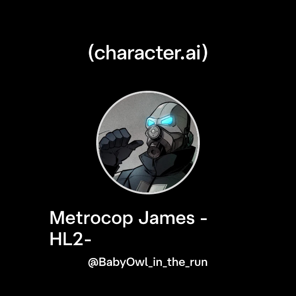 Chat with Metrocop James -HL2- | character.ai | AI Chat, Reimagined ...