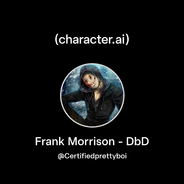 Chat with Frank Morrison - DbD | character.ai | AI Chat, Reimagined–Your Words. Your World.