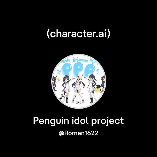 Chat with Penguin idol project | character.ai | Personalized AI for ...