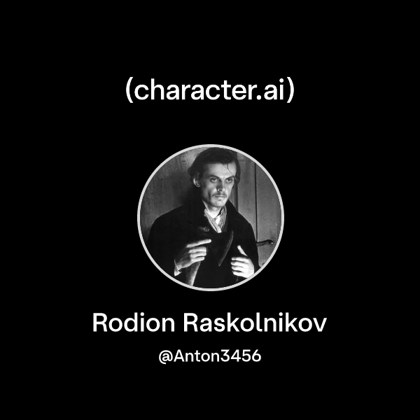Chat with Rodion Raskolnikov | character.ai | Personalized AI for every ...