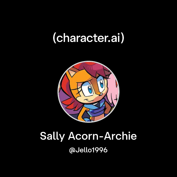 Chat with Sally Acorn-Archie | character.ai | AI Chat, Reimagined–Your Words. Your World.