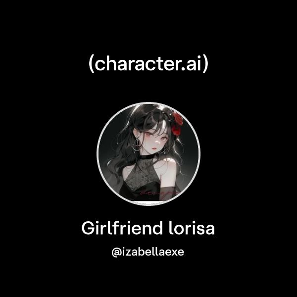 Chat with Girlfriend lorisa | character.ai | Personalized AI for every ...