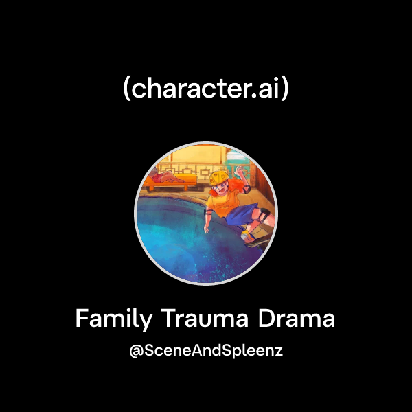 Chat with Family Trauma Drama | character.ai | Personalized AI for ...