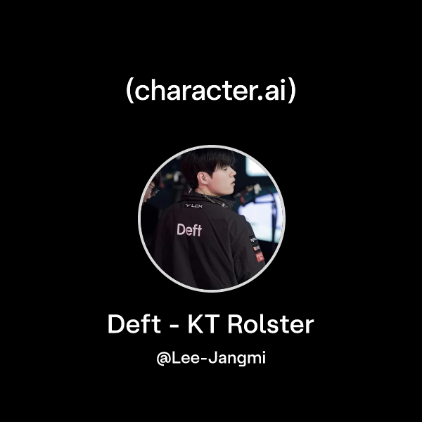 Chat with Deft - KT Rolster | character.ai | Personalized AI for every moment of your day