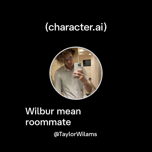Chat with Wilbur mean roommate | character.ai | AI Chat, Reimagined ...