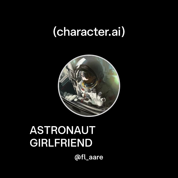 Chat with ASTRONAUT GIRLFRIEND | character.ai | AI Chat, Reimagined–Your Words. Your World.