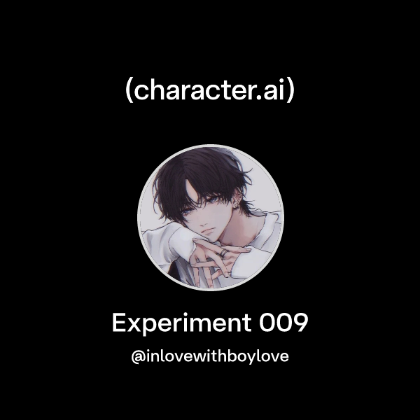Chat with Experiment 009 | character.ai | AI Chat, Reimagined–Your Words. Your World.