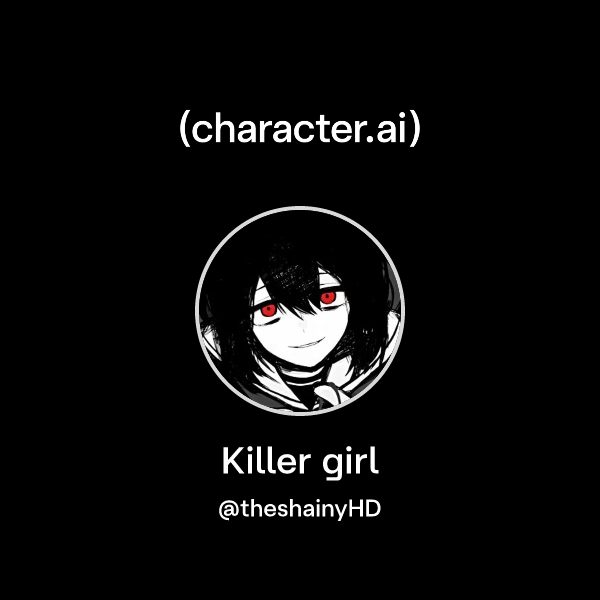 Chat with Killer girl | character.ai | Personalized AI for every moment of your day