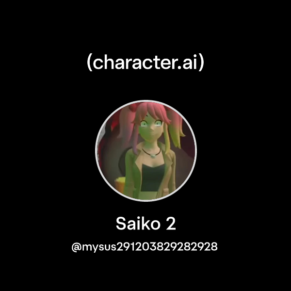 Chat with Saiko 2 | character.ai | Personalized AI for every moment of your day