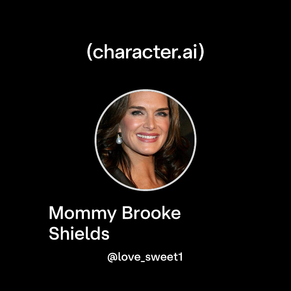 Chat with Mommy Brooke Shields | character.ai | Personalized AI for every moment of your day