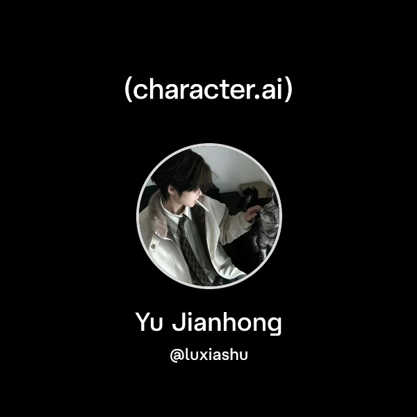Chat with Yu Jianhong | character.ai | AI Chat, Reimagined–Your Words ...