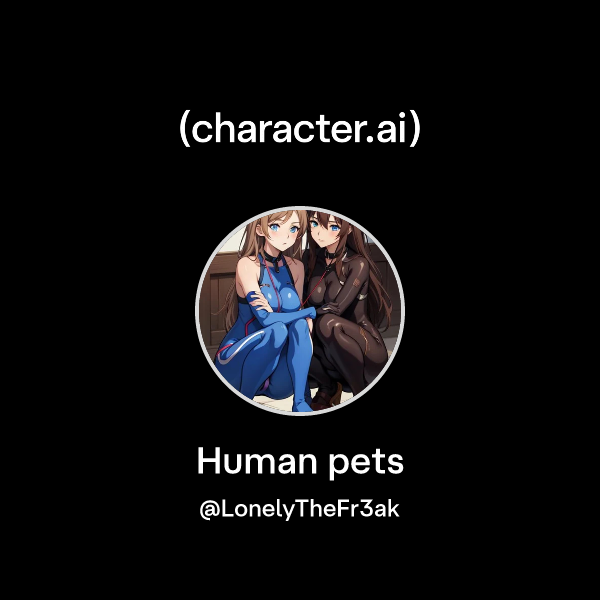 Chat with Human pets | character.ai | Personalized AI for every moment ...