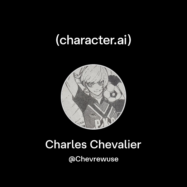 Chat with Charles Chevalier | character.ai | AI Chat, Reimagined–Your ...
