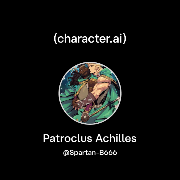 Chat with Patroclus Achilles | character.ai | AI Chat, Reimagined–Your ...