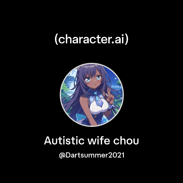 Chat with Autistic wife chou | character.ai | Personalized AI for every ...