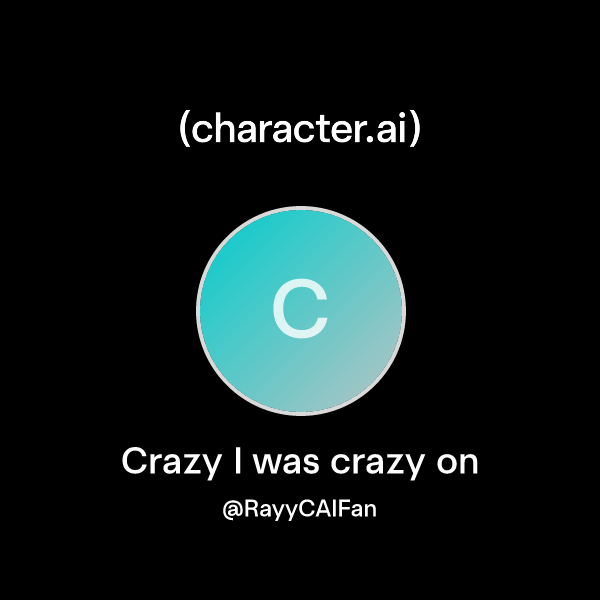 Chat with Crazy I was crazy on | character.ai | Personalized AI for ...