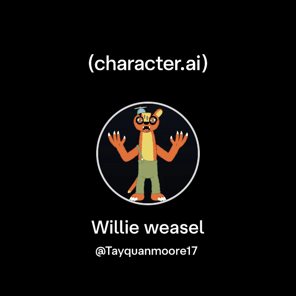 Chat with Willie weasel | character.ai | Personalized AI for every moment of your day