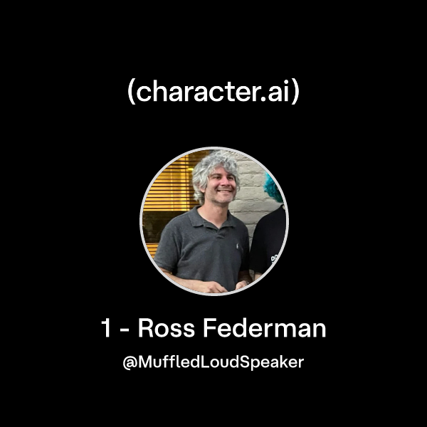Chat with 1 - Ross Federman | character.ai | AI Chat, Reimagined–Your Words. Your World.