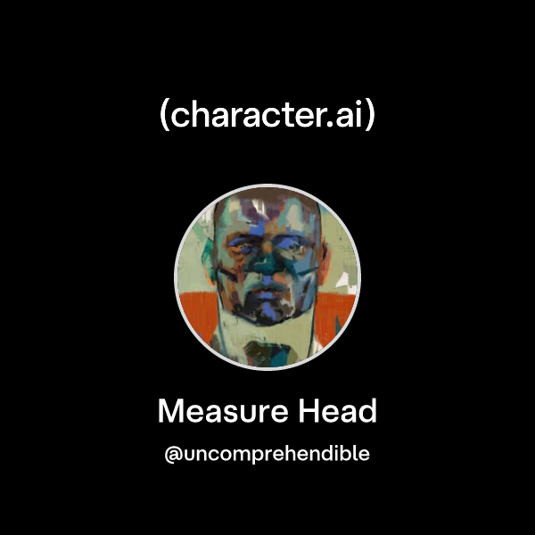 Chat with Measure Head | character.ai | Personalized AI for every ...
