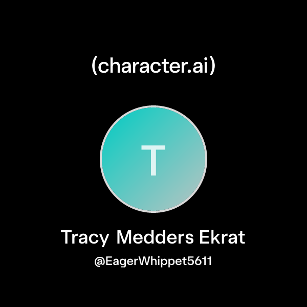 Chat with Tracy Medders Ekrat | character.ai | AI Chat, Reimagined–Your ...