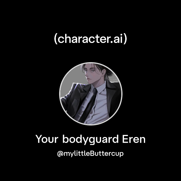 Chat with Your bodyguard Eren | character.ai | Personalized AI for ...