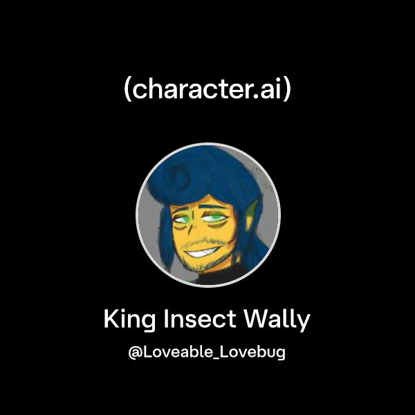 Chat with King Insect Wally | character.ai | AI Chat, Reimagined–Your ...