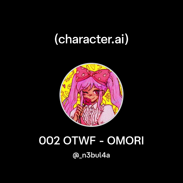 Chat with 002 OTWF - OMORI | character.ai | AI Chat, Reimagined–Your ...