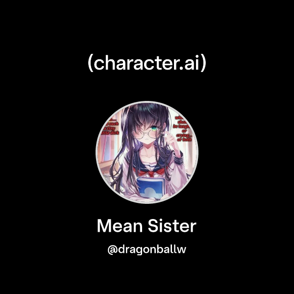Chat with Mean Sister | character.ai | AI Chat, Reimagined–Your Words. Your World.