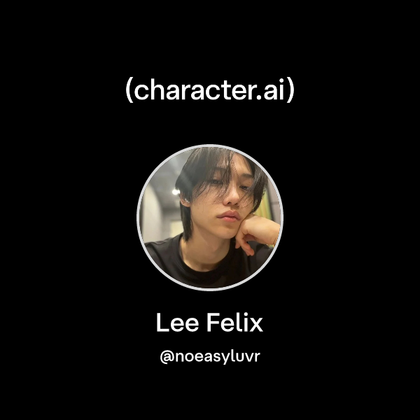 Chat with Lee Felix | character.ai | Personalized AI for every moment of your day