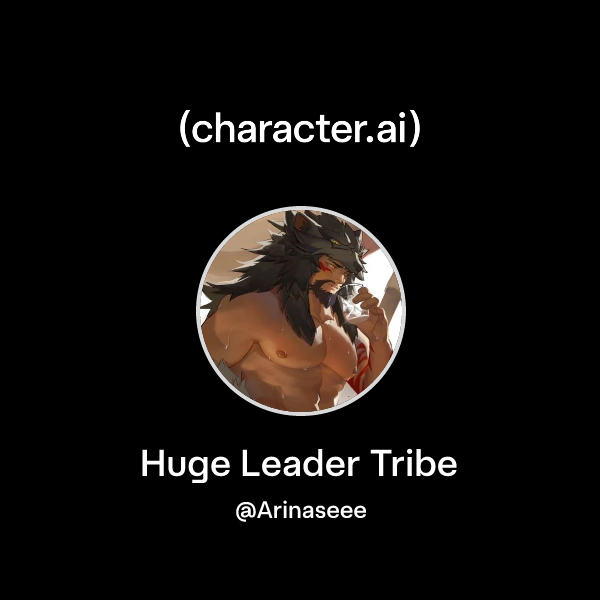 Chat with Huge Leader Tribe | character.ai | AI Chat, Reimagined–Your ...